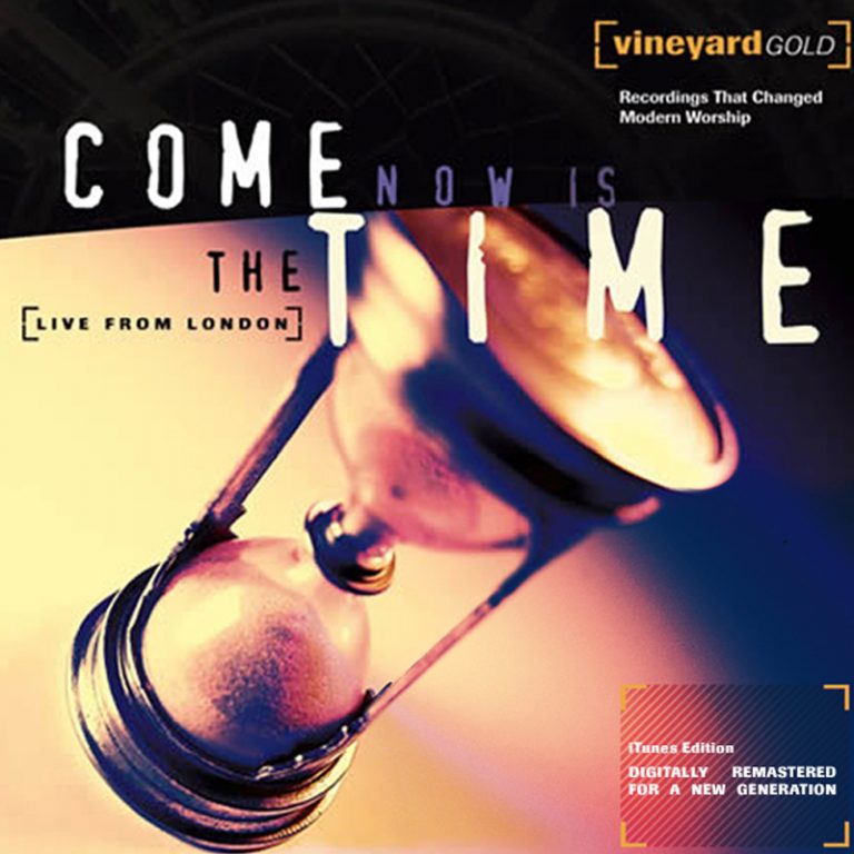 Come Now Is The Time To Worship Vineyard Churches UK & Ireland